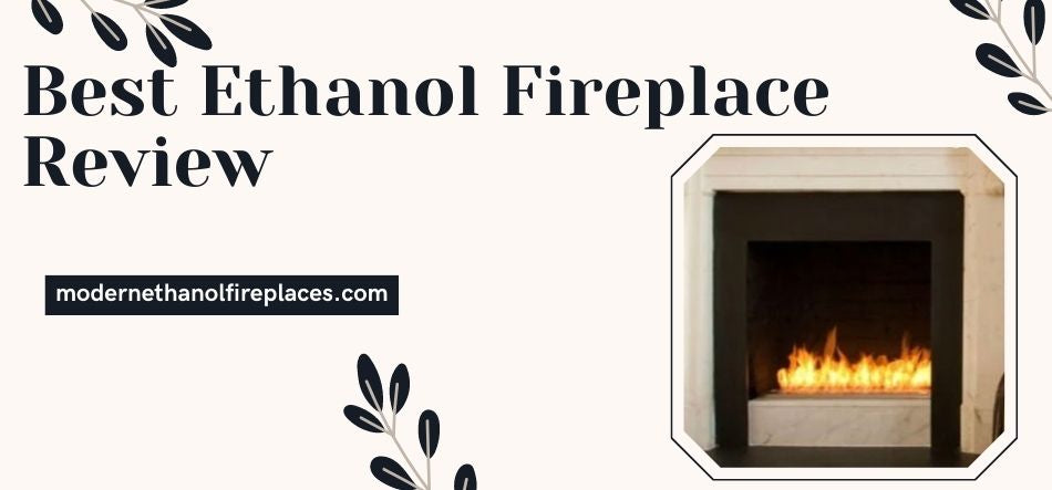 Best Ethanol Fireplace Review — Modern Ethanol Fireplaces