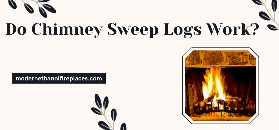 Do Chimney Sweep Logs Work? – Modern Ethanol Fireplaces